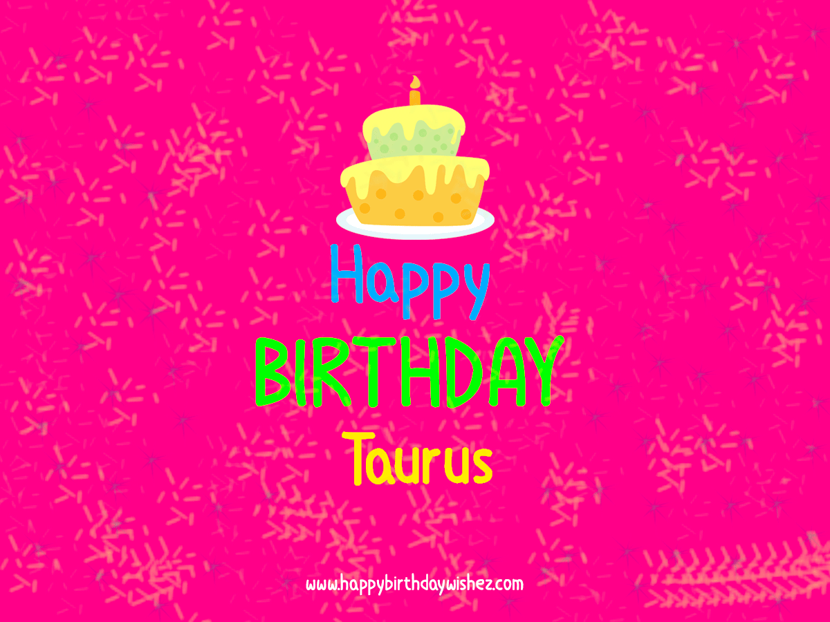 Happy Birthday Taurus | Birthday Wishes for Taurus